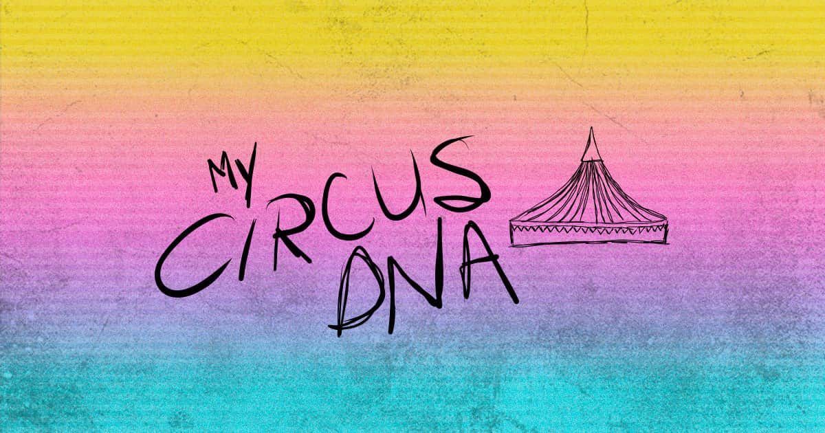 My Circus DNA | CirqueConnect | Cirque du Soleil